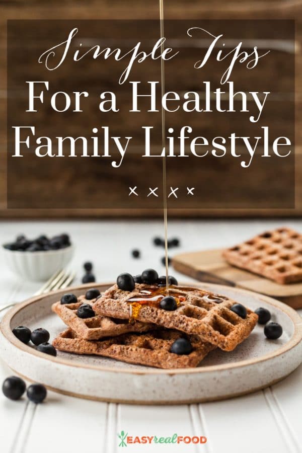 Healthy Family Lifestyle Tips - Easy Real Food